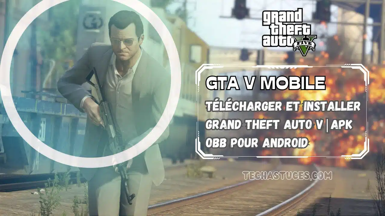Grand Theft Auto V (GTA 5) Apk & OBB Pour Android - Tech Astuces